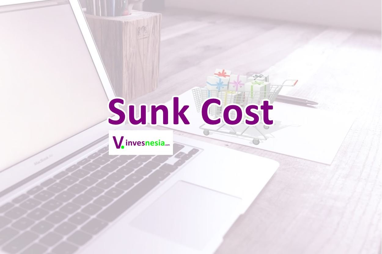 Sunk Cost Adalah: Pengertian, Formula, dan Contoh - Invesnesia