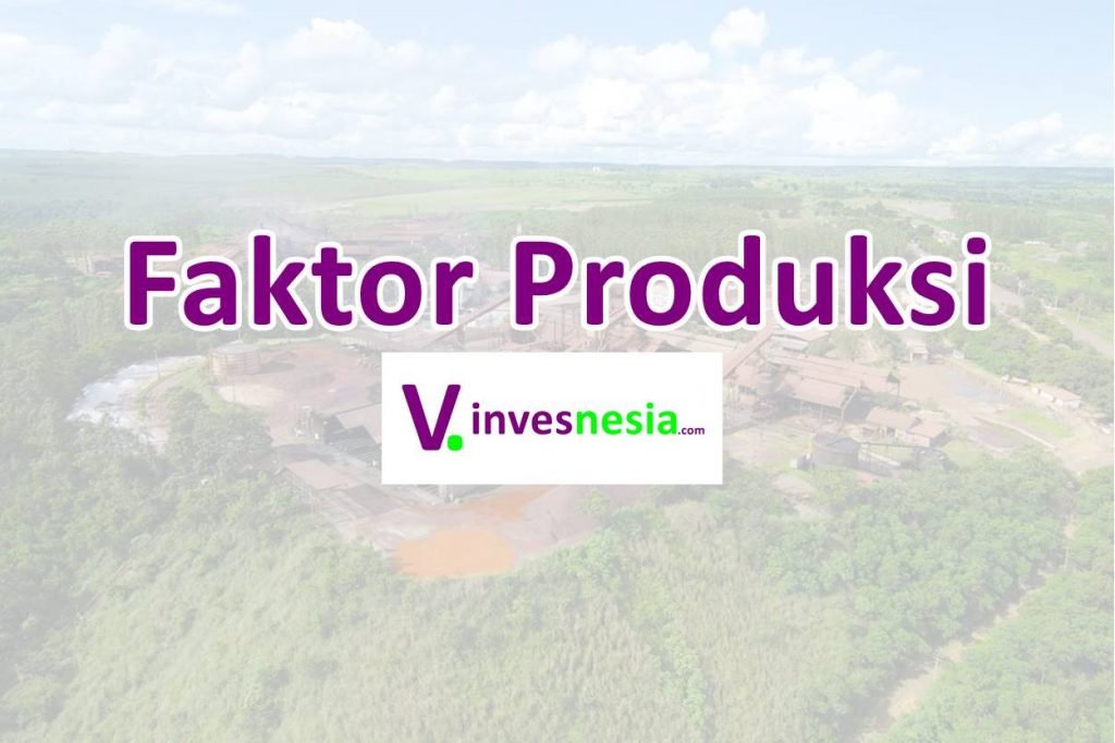 Faktor Produksi (Factors of Production) - Invesnesia.com