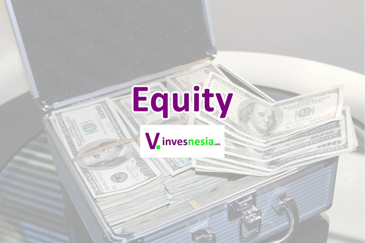 Ekuitas Adalah: Pengertian dan Perbedaan dengan Modal - Invesnesia.com Ekuitas Adalah: Pengertian dan Perbedaan dengan Modal - Invesnesia.com